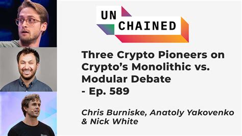 Three Crypto Pioneers On Cryptos Monolithic Vs Modular Debate Unchained