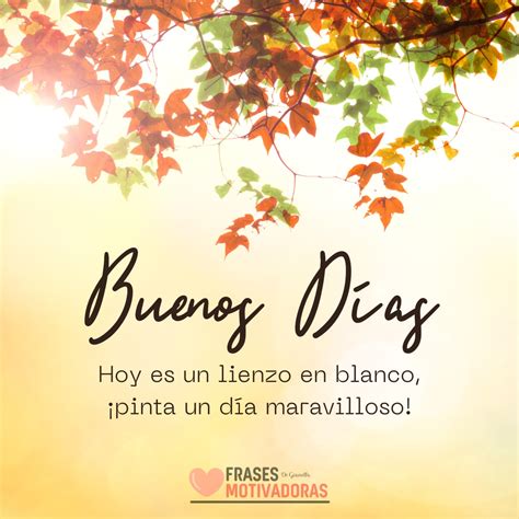 Frases Motivadoras De Buenos Días Positivas E Inspiradoras