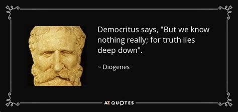 Diogenes Quote Democritus Says But We Know Nothing Really For Truth