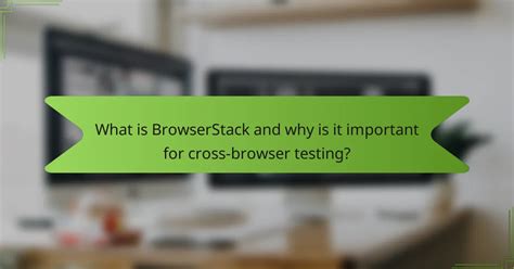 Browserstack Cross Browser Testing Features Pricing Models And User