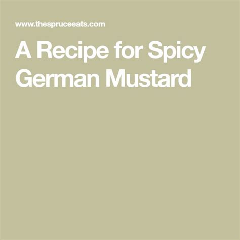 Make Your Own Spicy German Style Mustard Recipe Mustard Recipe