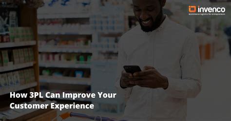How 3pl Can Improve Your Customer Experience Invenco