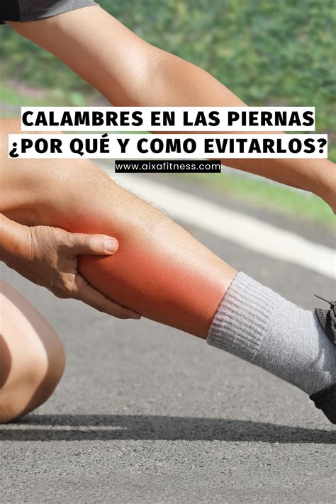 Calambres En Las Piernas ¿por Qué Y Como Evitarlos Calambres En Las
