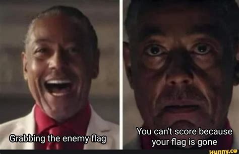 You Cant Score Because Grabbing The Enemy Flag Your Flag Is Gone Ifunny