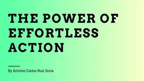 The Power Of Effortless Action