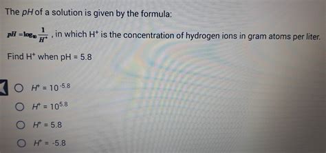 Solved The Ph Of A Solution Is Given By The Formula Phlog 10 1h