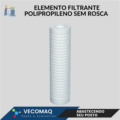 Elemento Filtrante Polipropileno Sem Rosca Vecomaq Abastecendo Seu Negócio