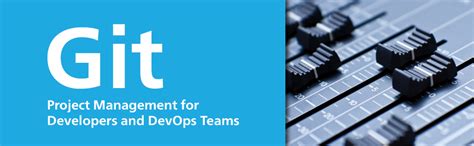 Git Project Management For Developers And Devops A Hands On Guide To Version Control