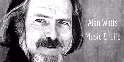 Alan Watts On Music And Life Feelin Good Feelin Great Raise Your