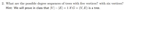 Solved What Are The Possible Degree Sequences Of Trees With