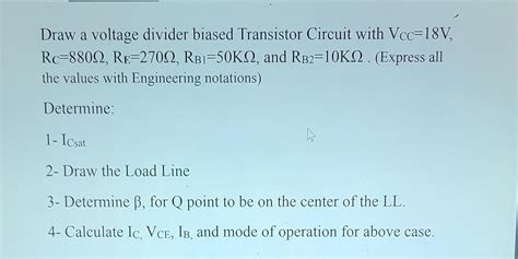 Solved Draw A Voltage Divider Biased Transistor Circuit With