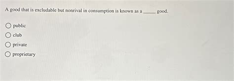 Solved A Good That Is Excludable But Nonrival In Consumption