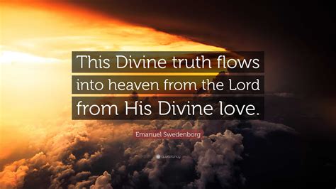 Emanuel Swedenborg Quote This Divine Truth Flows Into Heaven From The Lord From His Divine Love”