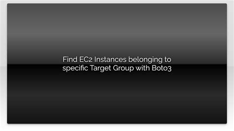 Find Ec2 Instances Belonging To Specific Target Group With Boto3 Youtube