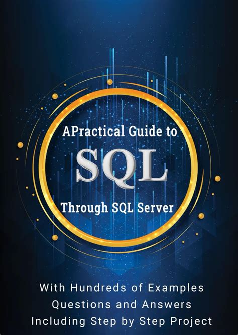 A Practical Guide To Sql Through Sql Server With Hundreds Of Examples Questions And Answers
