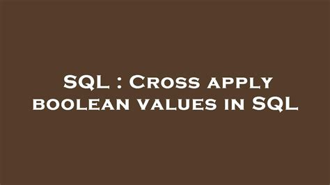 Sql Cross Apply Boolean Values In Sql Youtube