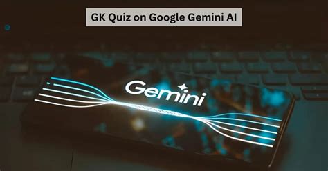 GK Quiz On Google Gemini AI Test Your Knowledge Of Google S Gemini AI With This Engaging Quiz