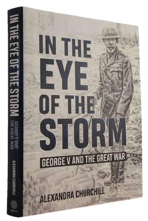In The Eye Of The Storm George V And The Great War Alexandra Churchill