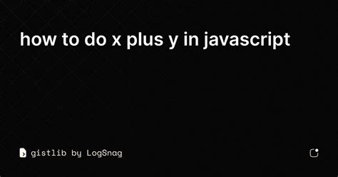 gistlib how to do x plus y in javascript