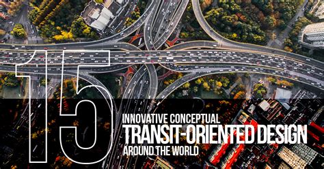 15 Innovative Conceptual Transit Oriented Designs Around The World