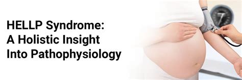 Hellp Syndrome A Holistic Insight Into Pathophysiology