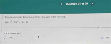 solved question 21 of 25 use substitution to determine whether 4 is a zero of the following f