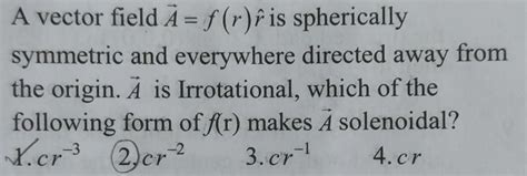 Solved A Vector Field Afrr Is Spherically Symmetric And