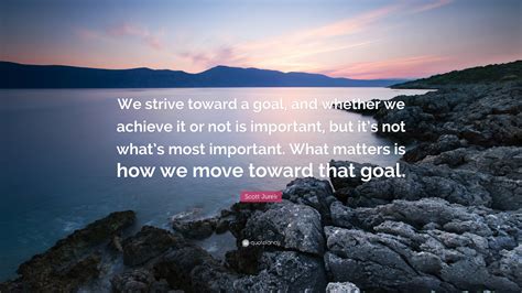 Scott Jurek Quote We Strive Toward A Goal And Whether We Achieve It