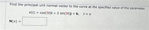 Find The Principal Unit Normal Vector To The Curve At