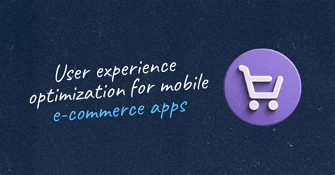 User Experience Optimization For Mobile E Commerce Apps