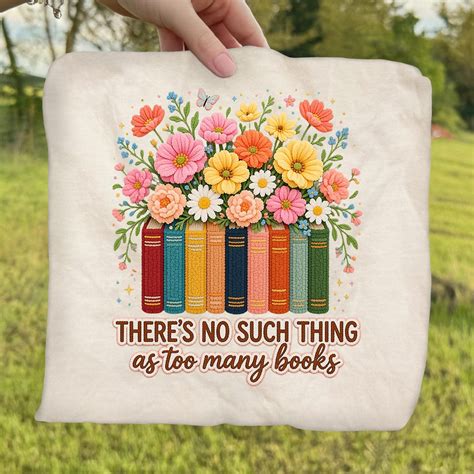 Theres No Such Thing As Too Many Books Floral Ready To Press Dtf