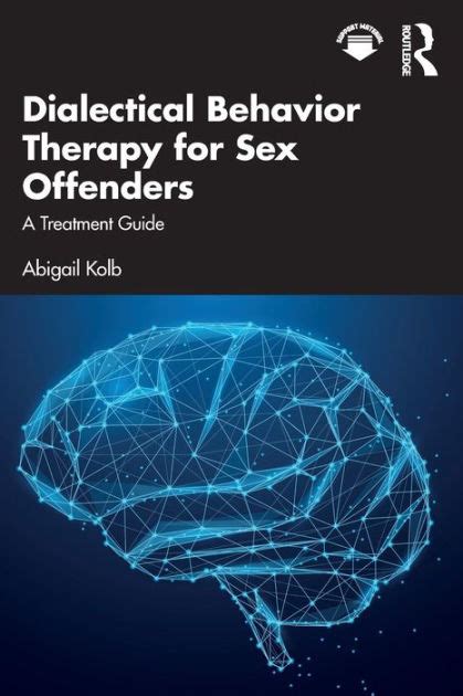 Dialectical Behavior Therapy For Sex Offenders A Treatment Guide By