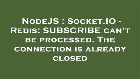 Nodejs Socketio Redis Subscribe Cant Be Processed The Connection Is Already Closed Youtube