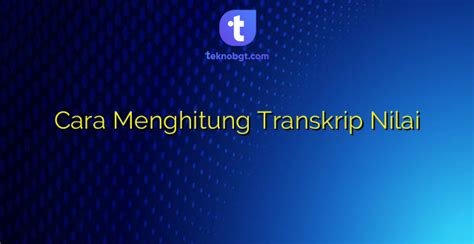 cara menghitung transkrip nilai tekno banget