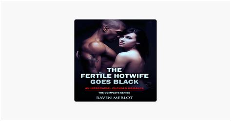 ‎the Fertile Hotwife Goes Black An Interracial Cuckold Romance Raven