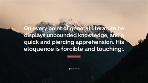 Mary Shelley Quote “on Every Point Of General Literature He Displays