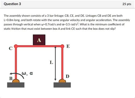 Solved The Assembly Shown Consists Of A 3 Bar Linkage Cb Ce And De