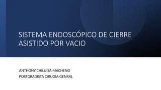 Sistema Endoscopico De Cierre Asistido Por Vacio Pptx