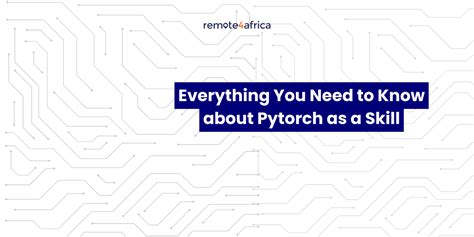 Everything You Need To Know About Pytorch As A Skill Remote4africa