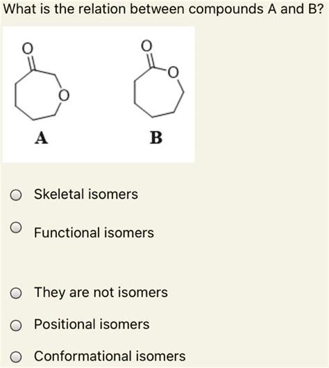 Solvedwhat Is The Relation Between Compounds A And B B Skeletal