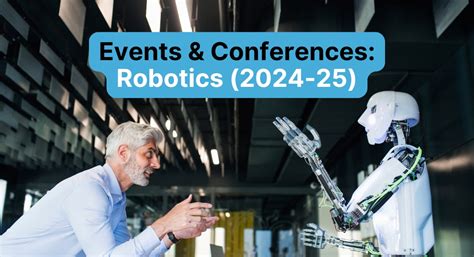 Essential Robotics Conferences For 2024 2025 Explore Innovation And Networking Foresight