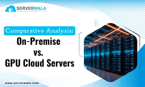 On Premise Gpu Servers Vs Gpu Cloud Servers Serverwala