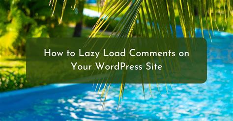 How To Implement Lazy Loading For WordPress Comments DLX Plugins