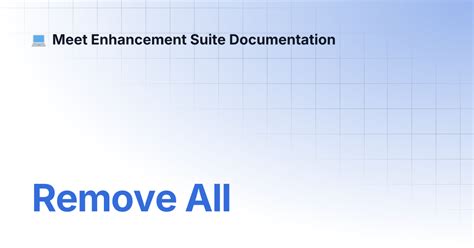 Remove All Meet Enhancement Suite Documentation
