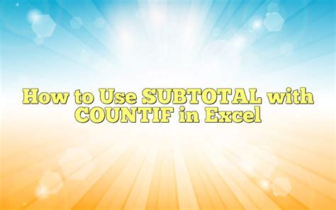 How To Use Subtotal With Countif In Excel