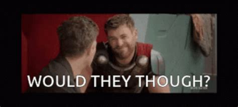 Would They Though Thor  Would They Though Thor Is It Tho