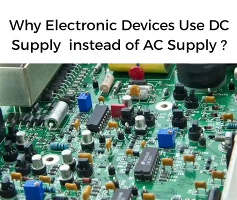 Why Electronic Devices Use Dc Supply Instead Of Ac Supply