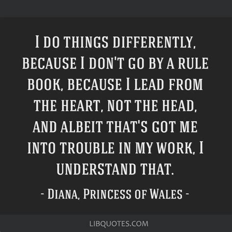 I Do Things Differently Because I Dont Go By A Rule Book