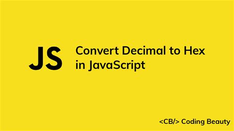 How To Convert Decimal To Hex In Javascript Coding Beauty