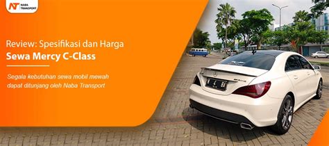 Sewa Mercy C Class Cla Andalan Mobil Mewah Di Naba
